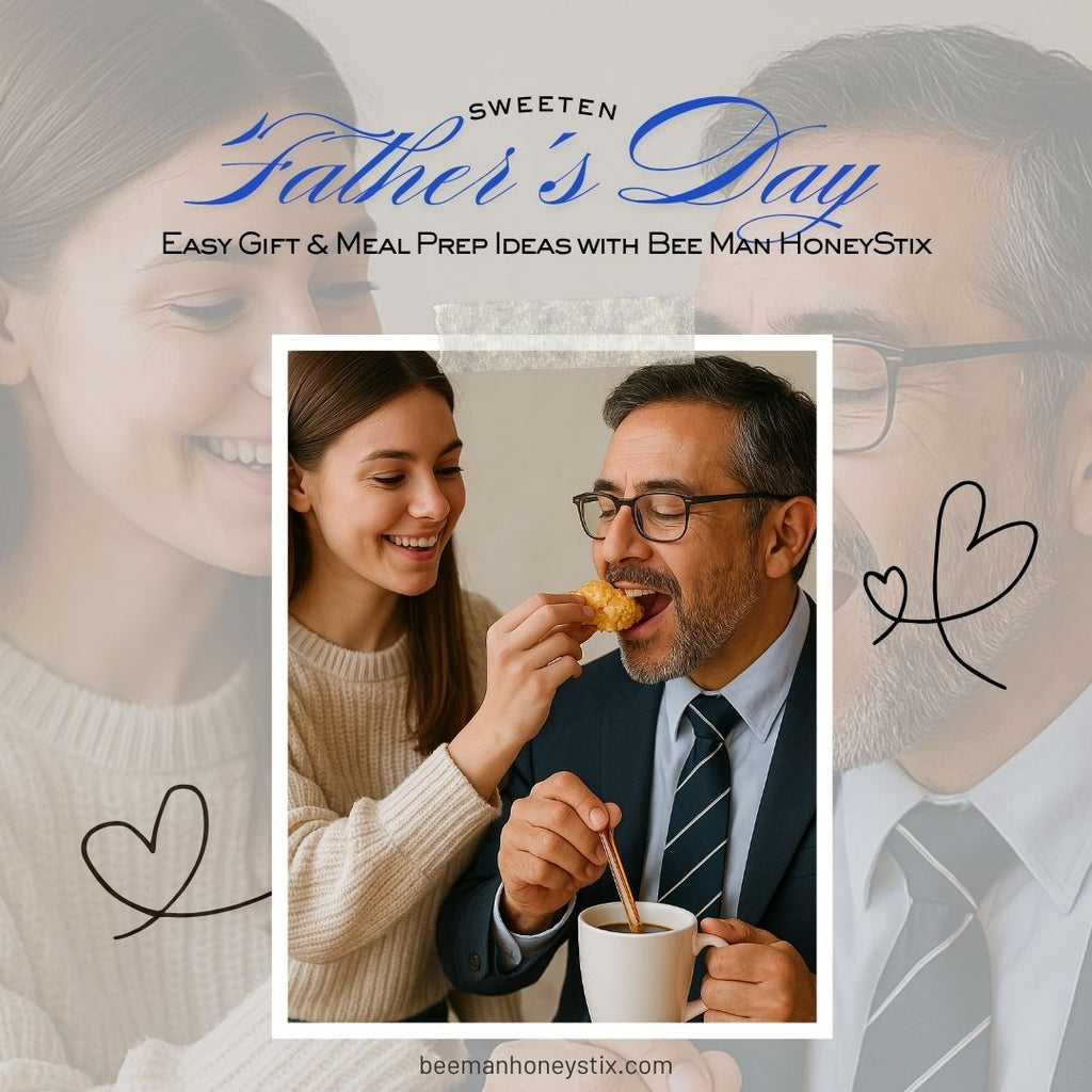 Sweeten Father’s Day: Easy Gift & Meal Prep Ideas with Bee Man HoneySt – Bee Man Honeystix